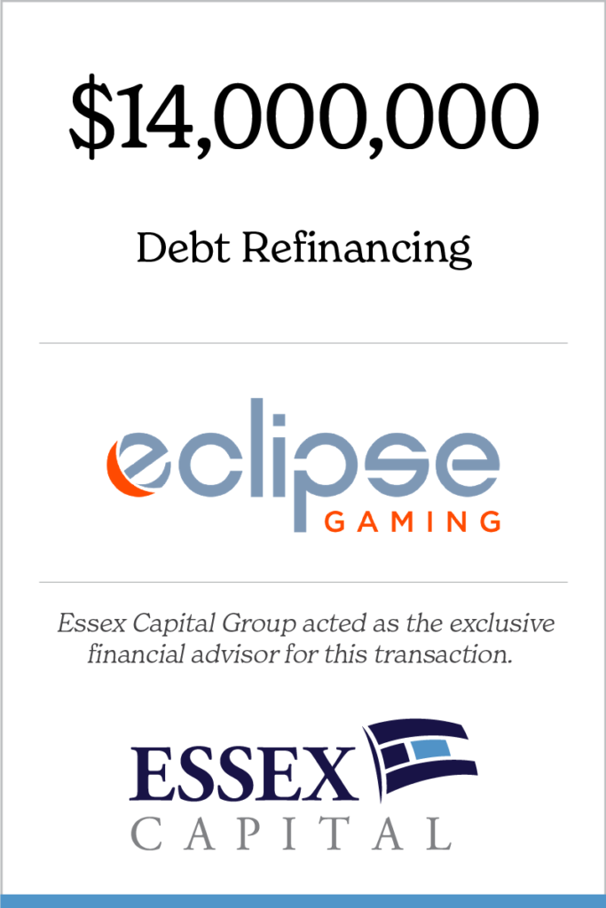 Essex Capital Arranges $14 Million Debt Refinancing for Eclipse Gaming ...